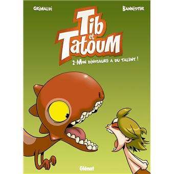 Tib et Tatoum - Mon dinosaure a du talent ! Tome 02 - Tib et Tatoum ...