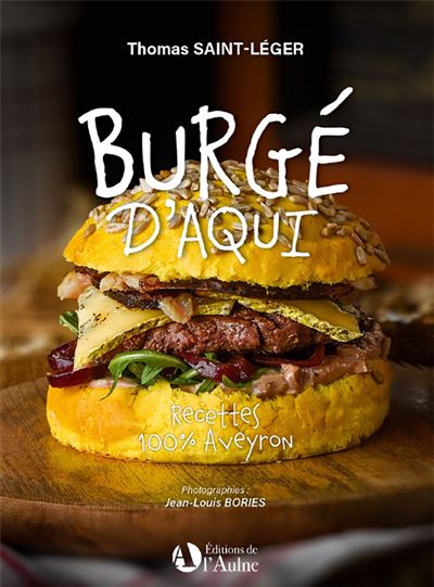 Burge d'aqui Recettes 100% Aveyron - relié - T. SAINT-LEGER - J-L ...