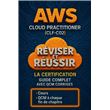 Réviser et Réussir la Certification AWS Cloud Practitioner (CLF-C02) : Guide Complet avec QCM ...