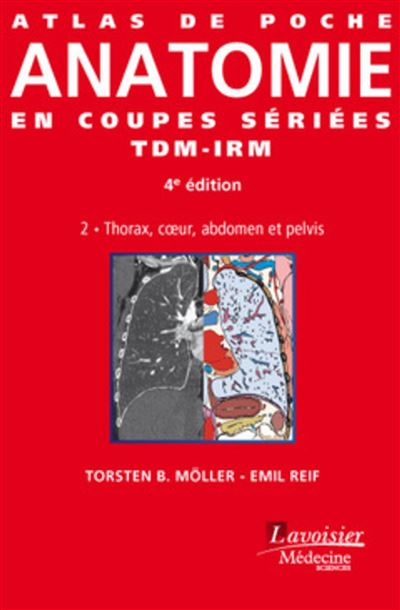 Atlas de poche Anatomie en coupes sériées TDM-IRM - Vol. 2 : Thorax ...