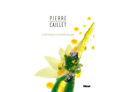 Pierre Caillet - La Normandie d'un homme de goût Les recettes du Bec au ...