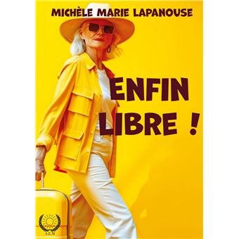 Enfin libre ! - broché - Michèle Marie Lapanouse - Achat Livre | fnac
