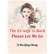 The Ex-wife is Back: Please Let Me Go Volume 14 - ebook (ePub) - Yi ...