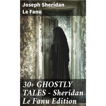 30+ GHOSTLY TALES - Sheridan Le Fanu Edition - ebook (ePub) - Joseph Sheridan Le Fanu - Achat ...