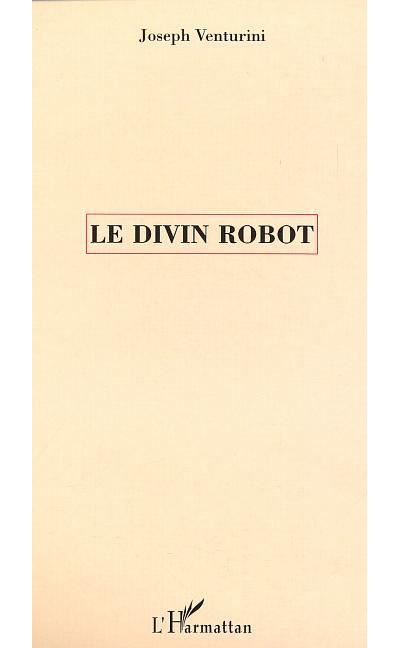 Le divin robot - broché - Joseph Venturini - Achat Livre | fnac