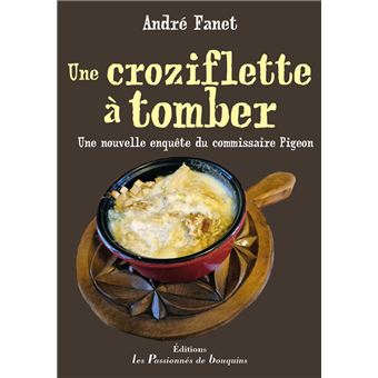 Une croziflette à tomber - broché - André Fanet - Achat Livre | fnac