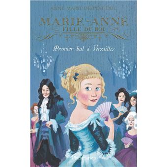 Marie-Anne - fille du roi - Premier bal à Versailles Tome 1 - Marie ...