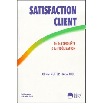 Satisfaction client De la conquête a la fidélisation - broché - Olivier ...