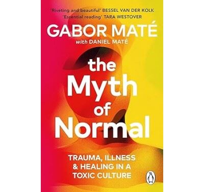 The Myth of Normal Illness, Health And Healing In A Toxic Culture - broché - Gabor Maté, Daniel ...