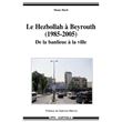 Hezbollah a beyrouth (1985-2005), de la banlieue a la ville - broché ...