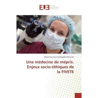 Une médecine de mépris. Enjeux socio-éthiques de la FIVETE Enjeux socio ...