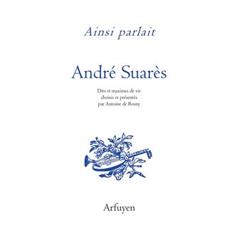 Ainsi parlait André Suarès Dits et maximes de vie - broché - André ...