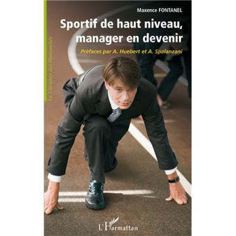 Sportif de haut niveau, manager en devenir - broché - Maxence Fontanel - Achat Livre ou ebook | fnac