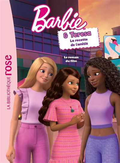 Barbie - Barbie - Barbie & Teresa, la recette de l'amitié - Le roman du ...