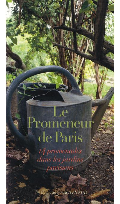Le Promeneur de Paris Quatorze promenades dans les jardins parisiens ...