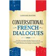 Conversational French Dialogues Over 100 Conversations and Short ...
