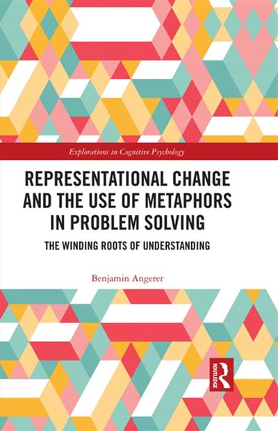 Representational Change and the Use of Metaphors in Problem Solving The Winding Roots of ...