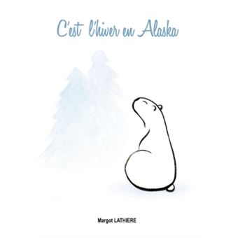 C'est l'hiver en Alaska - broché - Margot Lathiere - Achat Livre | fnac