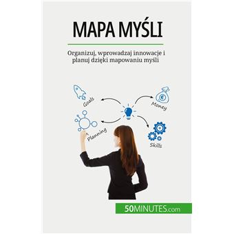 Mapa myśli Organizuj, wprowadzaj innowacje i planuj dzięki mapowaniu myśli - broché - Miguel ...