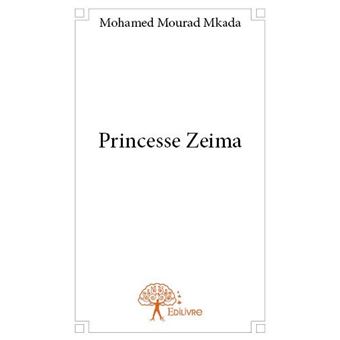 Princesse zeima - broché - Mohamed Mourad Mkada - Achat Livre | fnac