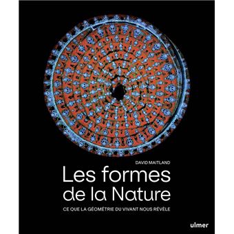 Les formes de la nature - Ce que la géométrie du vivant nous révèle ...