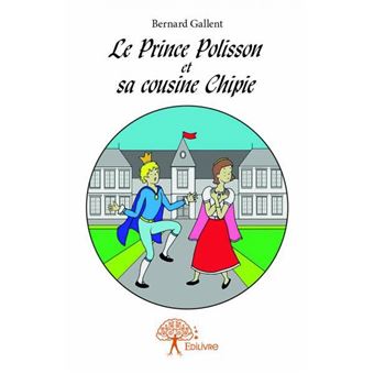 Le prince polisson et sa cousine chipie - broché - Bernard Gallent ...