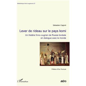 Lever de rideau sur le pays komi Un théâtre finno-ougrien de Russie ...