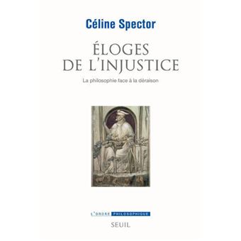 Éloges de l'injustice La philosophie face à la déraison - broché ...