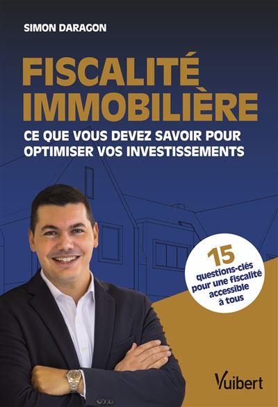 Fiscalité immobilière Ce que vous devez savoir pour optimiser vos ...