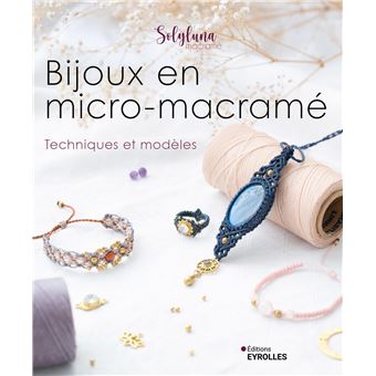Bijoux en micro-macramé Techniques et modèles - broché - Solyluna ...