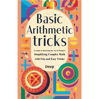 Basic Arithmetic Tricks A Guide To Mastering The Art Of Numbers - ebook ...