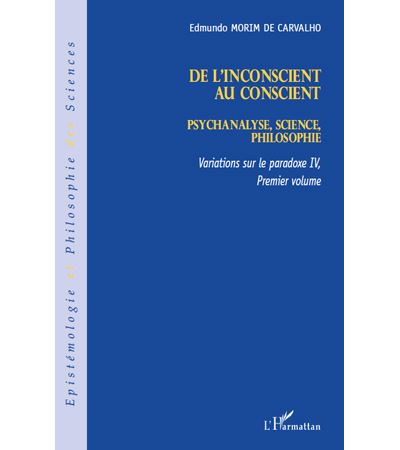 De l'inconscient au conscient Psychanalyse, science, philosophie ...