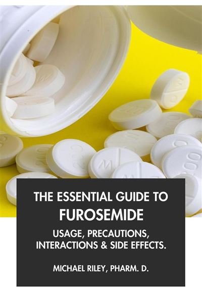 The Essential Guide to Furosemide: Usage, Precautions, Interactions and ...