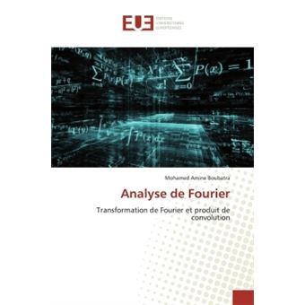 Analyse de Fourier Transformation de Fourier et produit de convolution ...