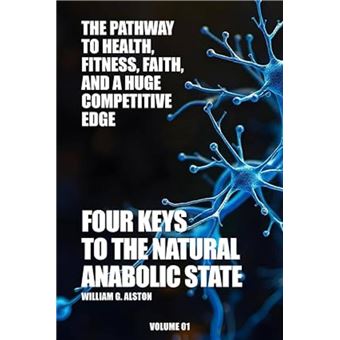 Four Keys to the Natural Anabolic State The Pathway to Health, Fitness ...