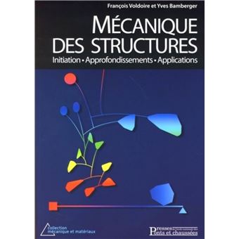 Mécanique des structures Initiation - Approfondissements - Applications ...