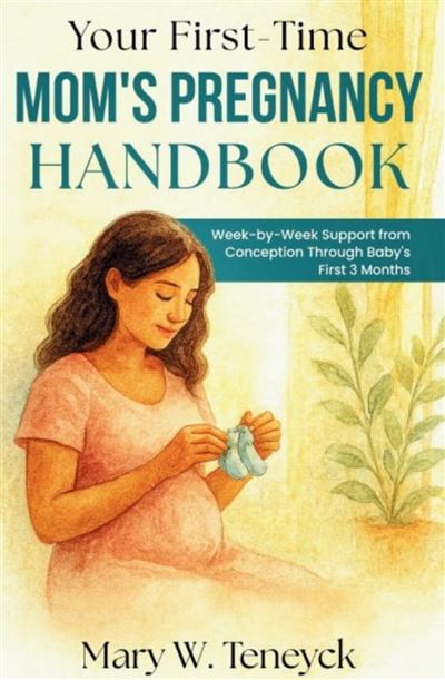 Your First-Time Mom's Pregnancy Handbook Week-by-Week Support from ...
