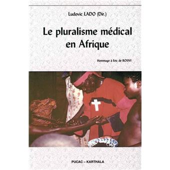 Pluralisme médical en Afrique (Le). Hommage à Eric de Rosny - broché ...