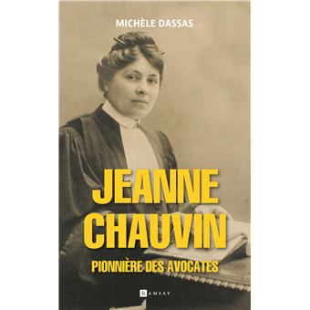 Jeanne Chauvin, pionnière des avocates - broché - Michèle Dassas, Marie ...
