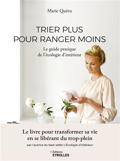 Trier plus pour ranger moins Le guide pratique de l'Écologie d'intérieur - cartonné - Marie ...
