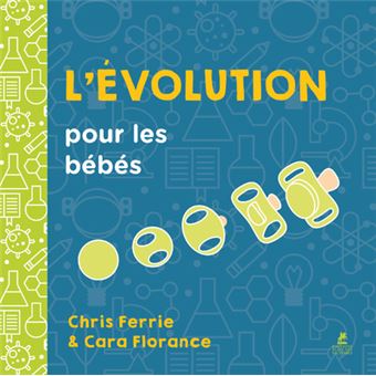 L'évolution pour les bébés - cartonné - Chris Ferrie, Cara Florance ...
