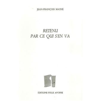 Retenu par ce qui s'en va - broché - Jean-François Mathé - Achat Livre ...