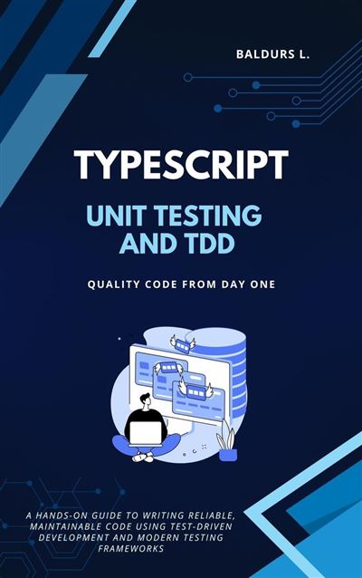 Unit Testing and TDD with TypeScript: Quality Code from Day One - ebook ...