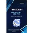 Unit Testing and TDD with TypeScript: Quality Code from Day One - ebook ...