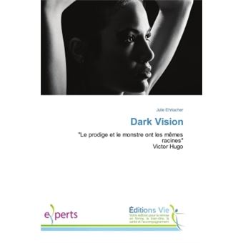 Dark Vision "Le prodige et le monstre ont les mEmes racines" Victor ...