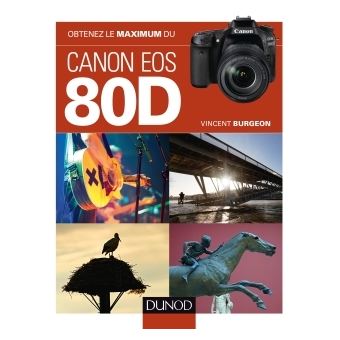 Obtenez le maximum du Canon EOS 80D - broché - Vincent Burgeon - Achat ...