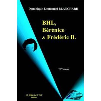 Bhl,Berenice et Fredéric B. - broché - Dominique-Emmanuel Blanchard ...