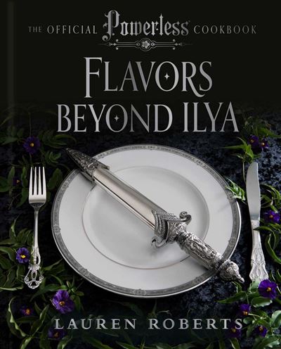 Flavors Beyond Ilya: The Official Powerless Cookbook - Dernier livre de ...