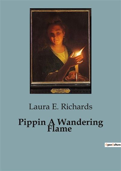 Pippin A Wandering Flame - broché - Laura E. Richards - Achat Livre | fnac
