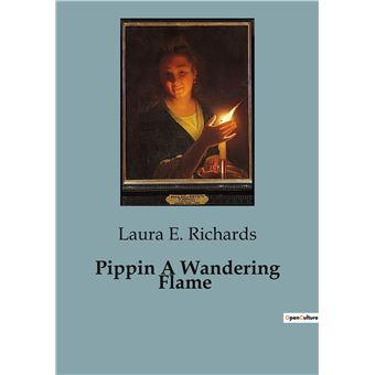 Pippin A Wandering Flame - broché - Laura E. Richards - Achat Livre | fnac